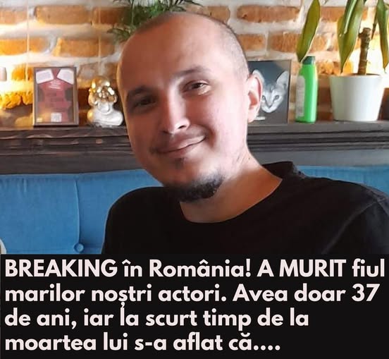 Fiul actorilor Doina Deleanu și Adi Cărăuleanu a murit la doar 37 de ...
